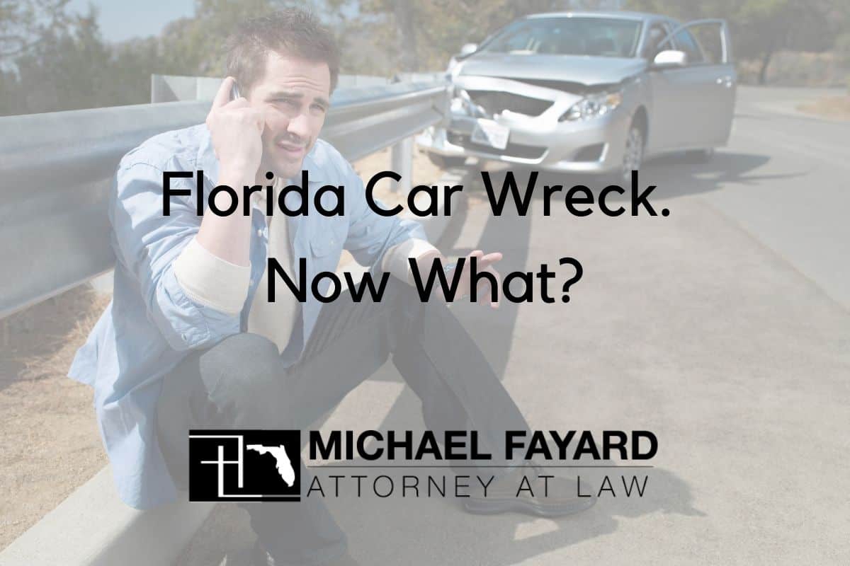 Florida Car Wreck. Now What? - Michael Fayard, Attorney at Law