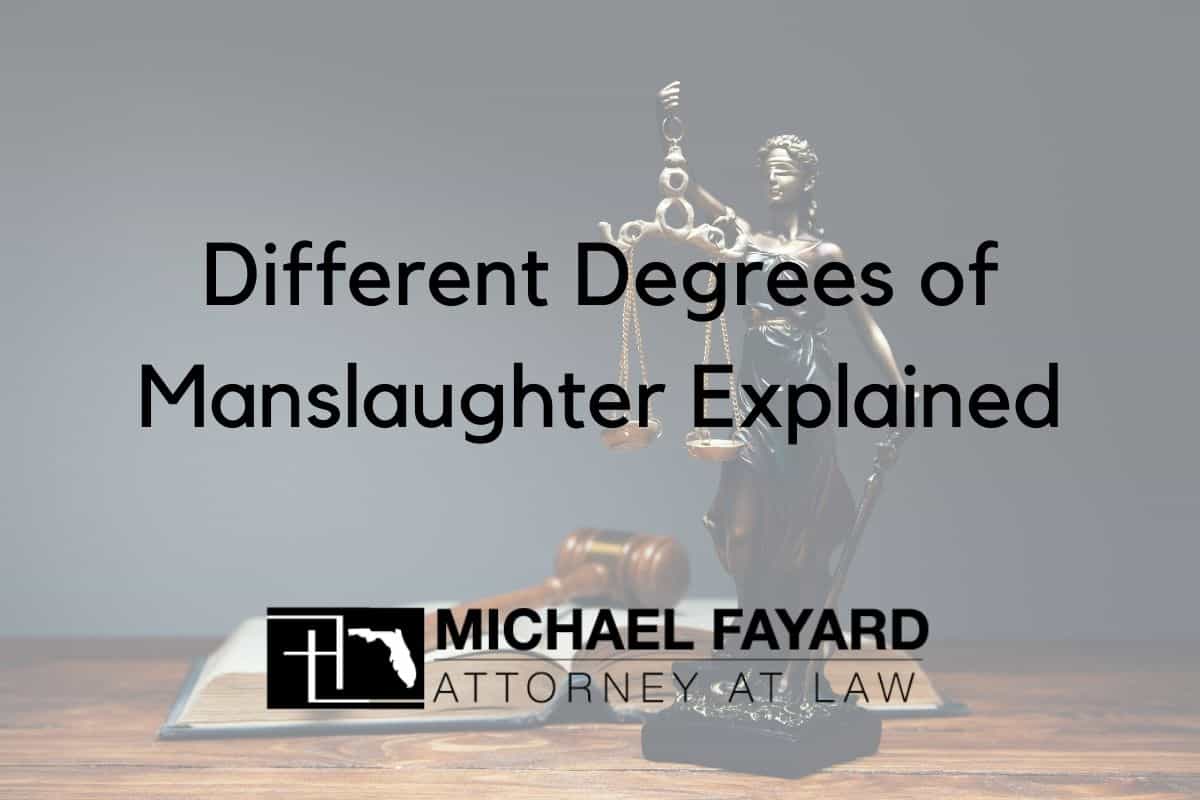 Different Degrees of Manslaughter Explained - Michael Fayard, Attorney ...