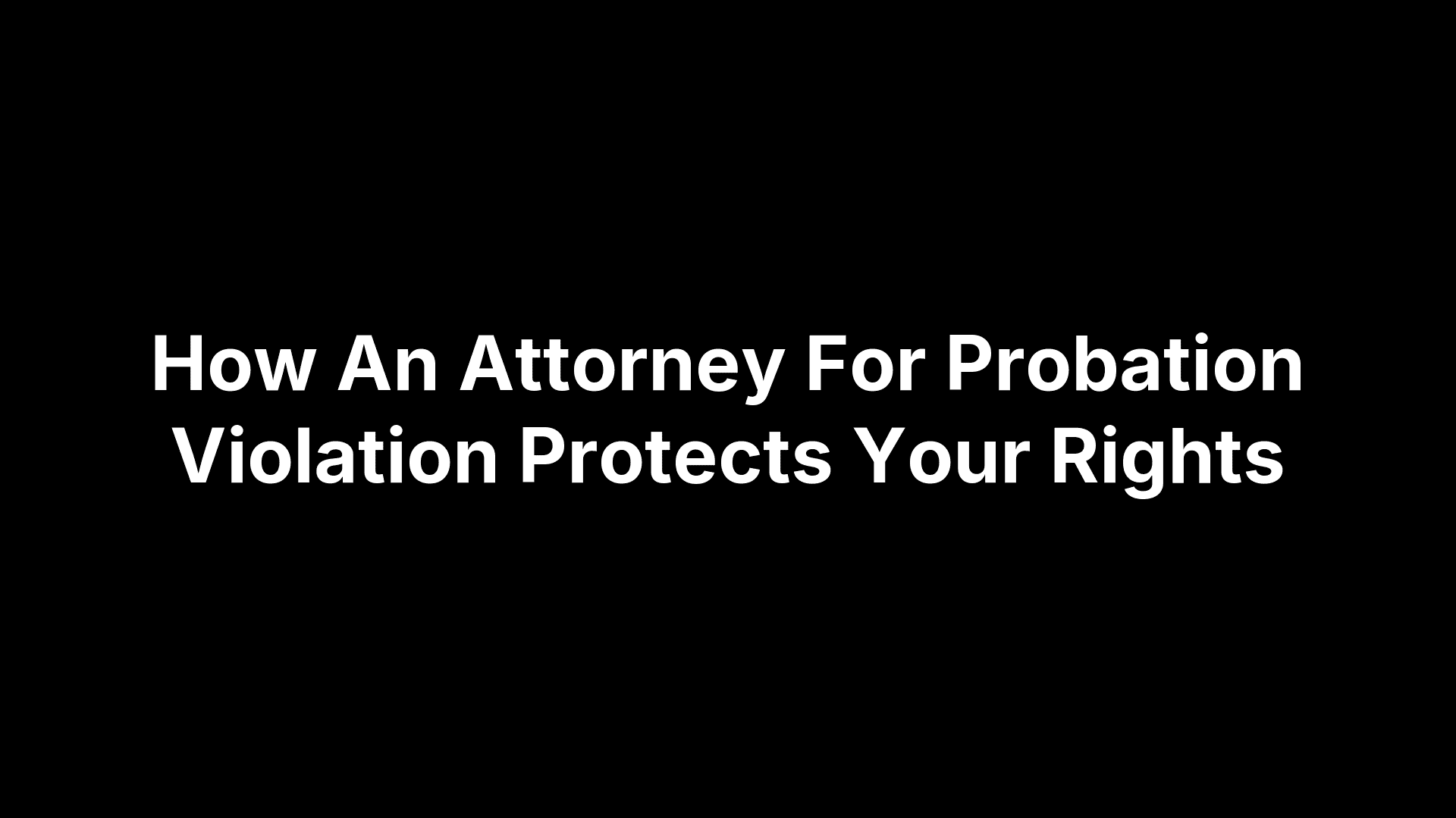 How An Attorney For Probation Violation Protects Your Rights - Fayard Law