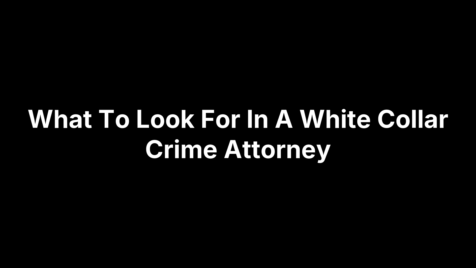 What To Look For In A White Collar Crime Attorney - Fayard Law